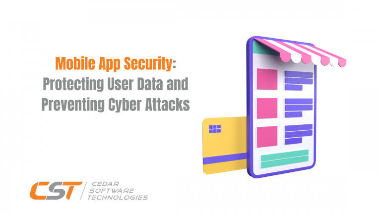 Mobile App Security: Protecting User Data and Preventing Cyber Attacks | Cedar Software Technologies